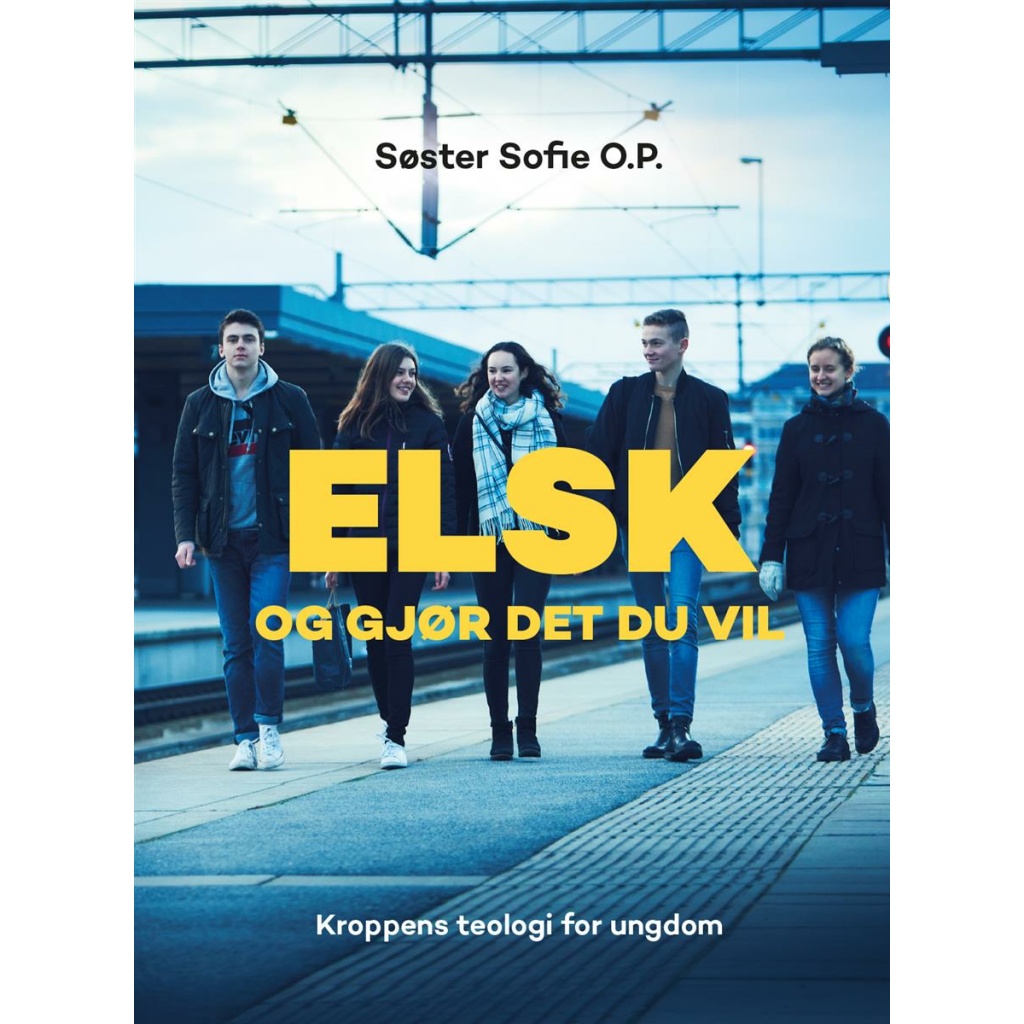 ELSK OG GJØR DET DU VIL kroppens teologi for ungdom – St. Olav forlag og bokhandel